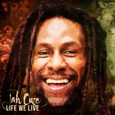JAH CURE - LIFE WE LIVE - IYAH CURE MUSIC LIMITED