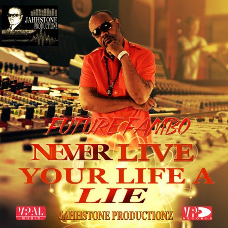 FUTURE FAMBO - NEVER LIVE YOUR LIFE A LIE