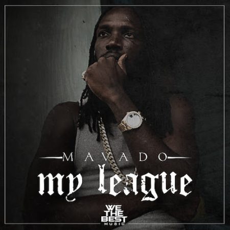 MAVADO - MY LEAGUE [RAW+CLEAN] - LIQUOR RIDDIM - GOOD GOOD
