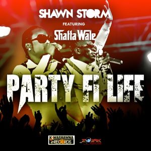 SHAWN STORM FT SHATTA WALE - PARTY FI LIFE
