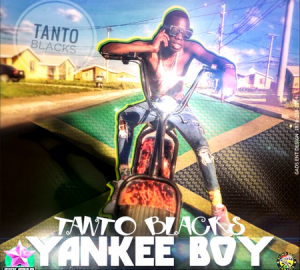TANTO BLACKS - YANKIE BOY - YANKEE YARDIE RIDDIM