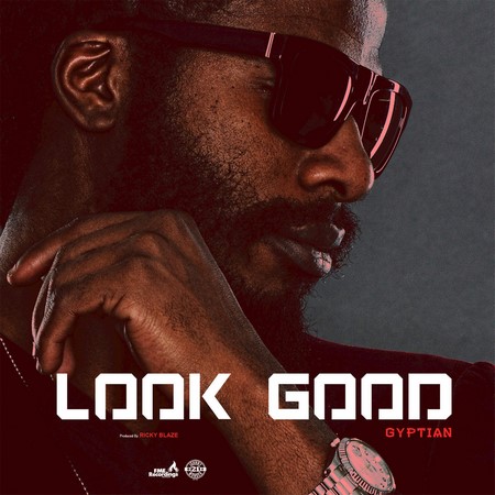 GYPTIAN - LOOK GOOD - FME RECORDINGS - Dancehallarena.com. Home Of ...