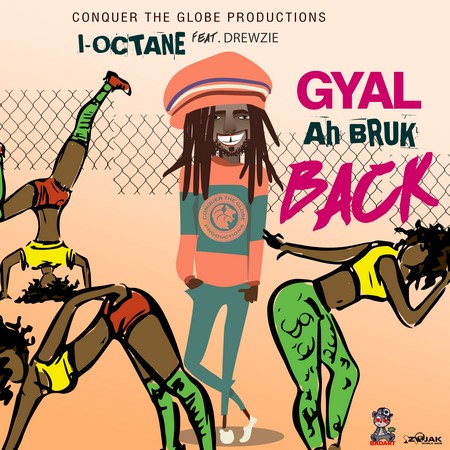 I OCTANE - GYAL A BRUK BACK - CONQUER THE GLOBE