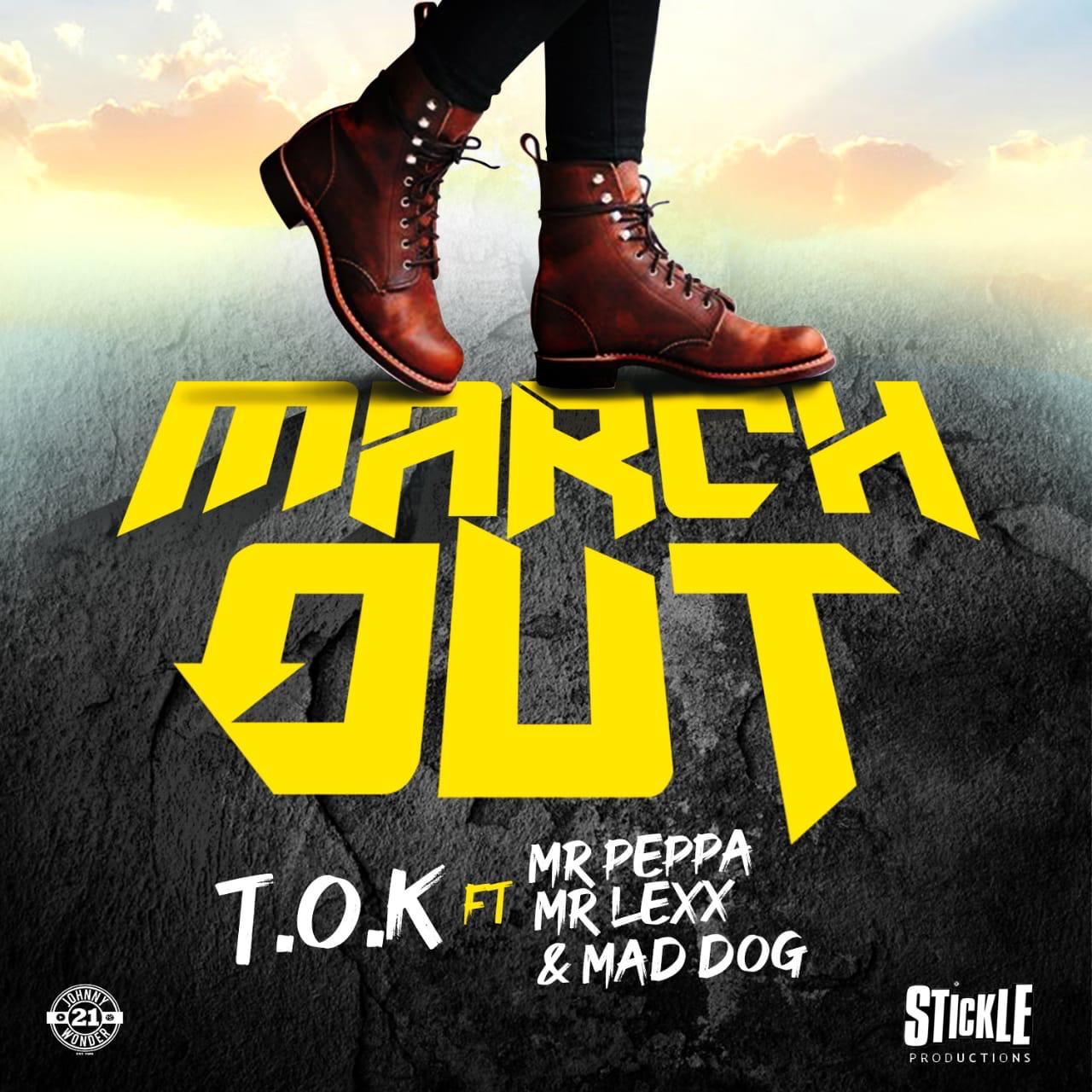 T.O.K FT MR PEPPA, MR LEXX & MAD DOG - MARCH OUT - STICKLE