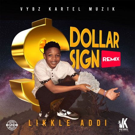 LIKKLE ADDI - DOLLAR SIGN (REMIX) - VYBZ KARTEL MUZIK