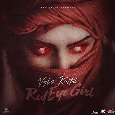 VYBZ KARTEL - RED EYE GIRL - ATTOMATIC RECORDS