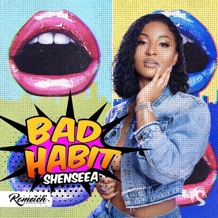 SHENSEEA - BAD HABIT - ROMEICH ENTERTAINMENT
