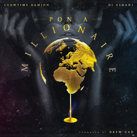 SHOWTIME DAMION & DJ ASHANI - PON A MILLIONAIRE - DREW GAD
