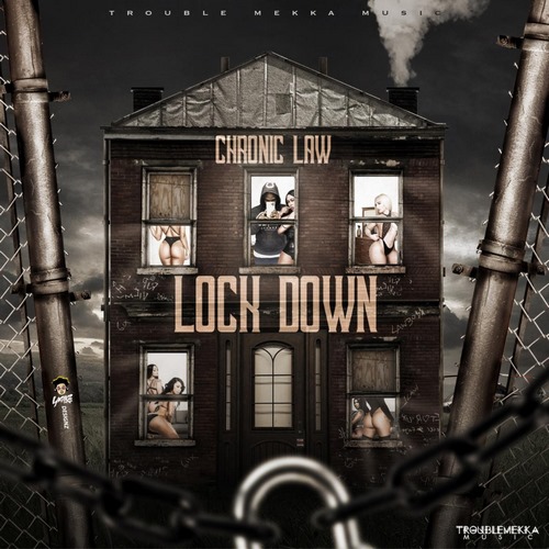 CHRONIC LAW - LOCK DOWN (EXPLICIT + RADIO) - TROUBLEMEKKA
