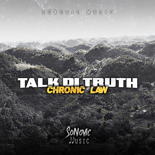CHRONIC LAW - TALK DI TRUTH [SINGLE + MUSIC VIDEO] - SONOVIC