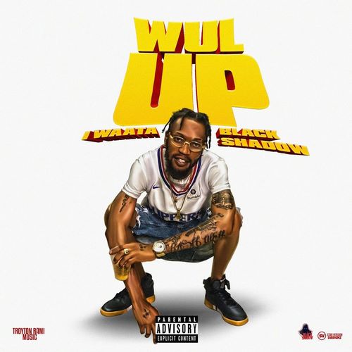 IWAATA - WUL UP - TROYTON RAMI MUSIC & BLACK SHADOW