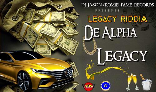DE ALPHA - LEGACY - LEGACY RIDDIM - DJ JASON / ROMIE FAME