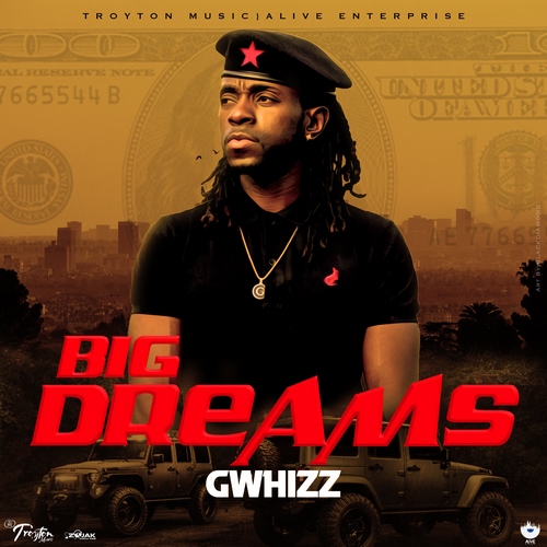 G WHIZZ - BIG DREAMS - TROYTON MUSIC & ALIVE ENTERPRISE