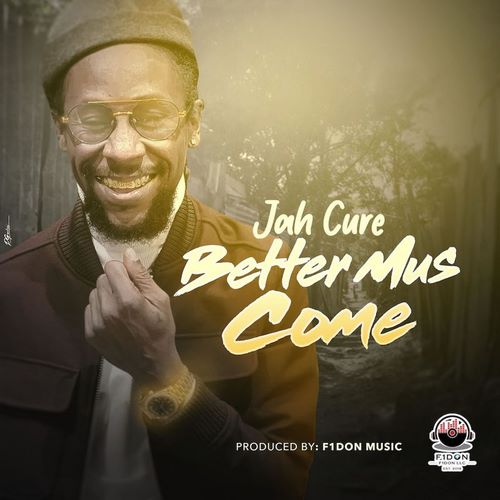 JAH CURE - BETTER MUS COME - F1DON MUSIC