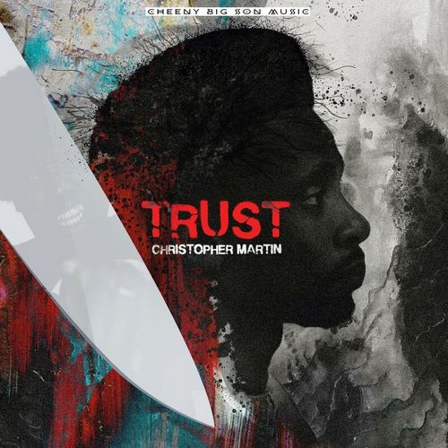 CHRISTOPHER MARTIN - TRUST (AUDIO & MUSIC VIDEO)