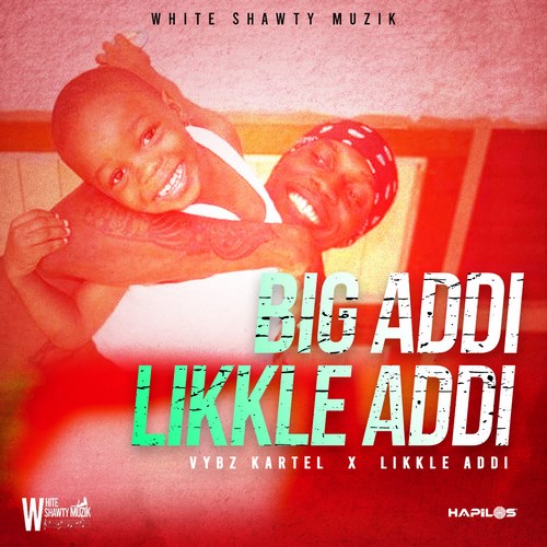 VYBZ KARTEL X LIKKLE ADDI - BIG ADDI LIKKLE ADDI