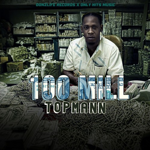 TOPMANN - 100 MILL - DONZLIFE RECORDS X ONLY HITS