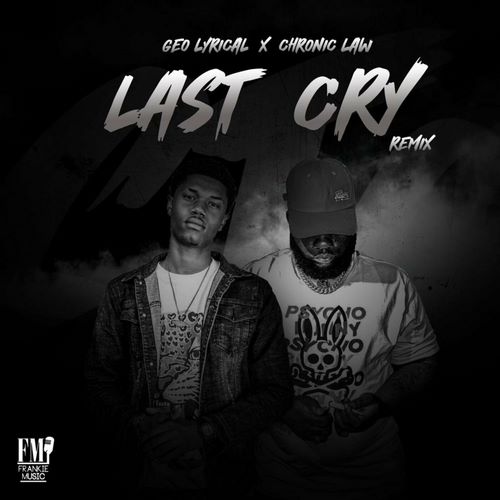 GEO LYRICAL & CHRONIC LAW - LAST CRY (REMIX)
