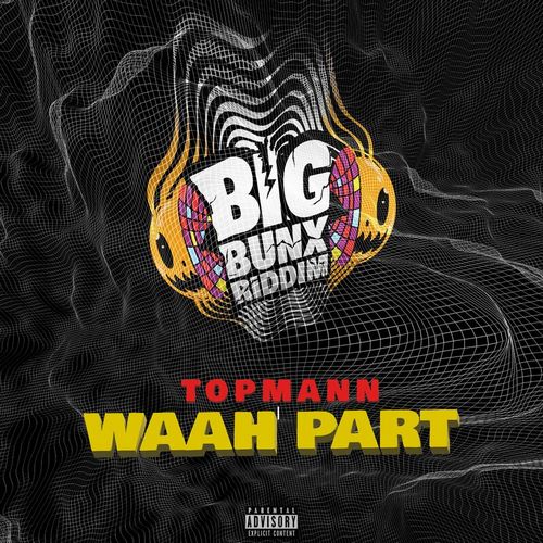 TOPMANN - WAAH PART - BIG BUNX RIDDIM - ZIMI RECORDS