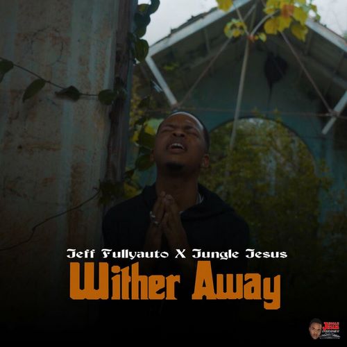 JEFF FULLYAUTO - WITHER AWAY (AUDIO & MUSIC VIDEO)