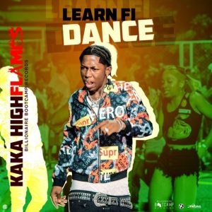 KAKA HIGHFLAMES - LEARN FI DANCE (AUDIO & RIDDIM)