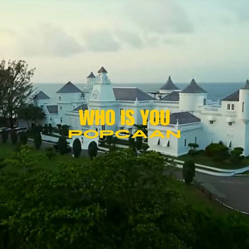 POPCAAN - WHO IS YOU (AUDIO & MUSIC VIDEO)