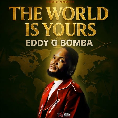 EDDY G BOMBA - THE WORLD IS YOURS (AUDIO & VIDEO)