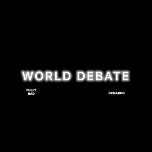 FULLY BAD & DEMARCO - WORLD DEBATE - BRITISH LINKZ