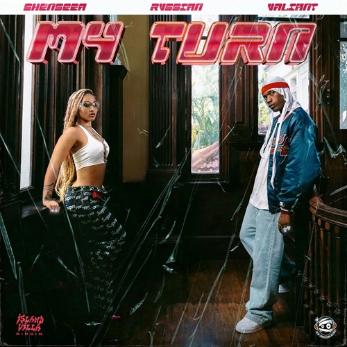 VALIANT X SHENSEEA - MY TURN (AUDIO & MUSIC VIDEO)